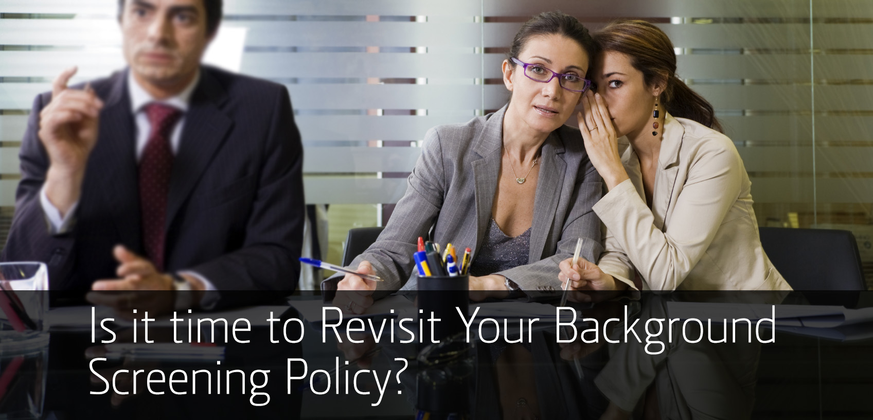 Is it time to Revisit Your Background Screening Policy?